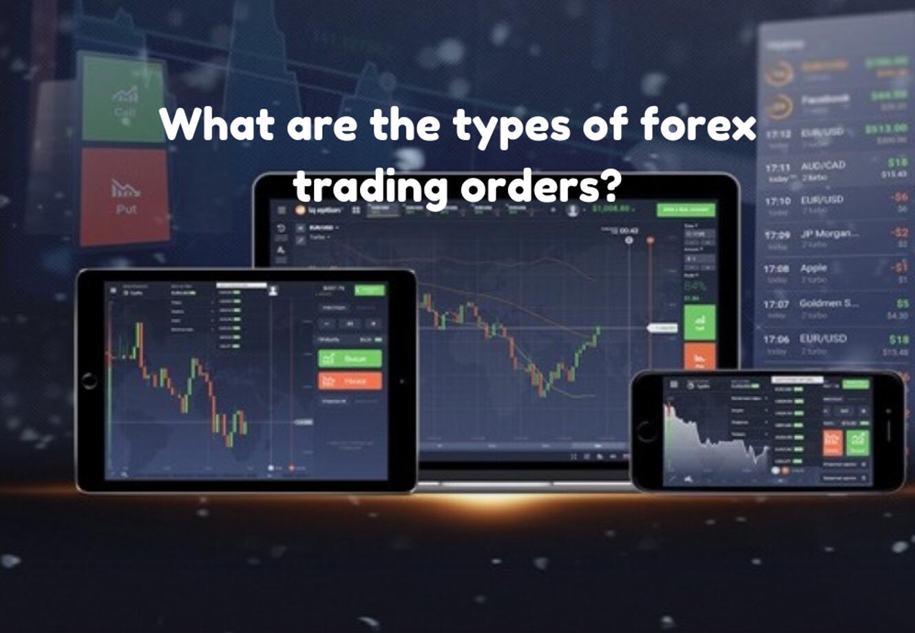 What are the types of forex trading orders? - ComeMarkets