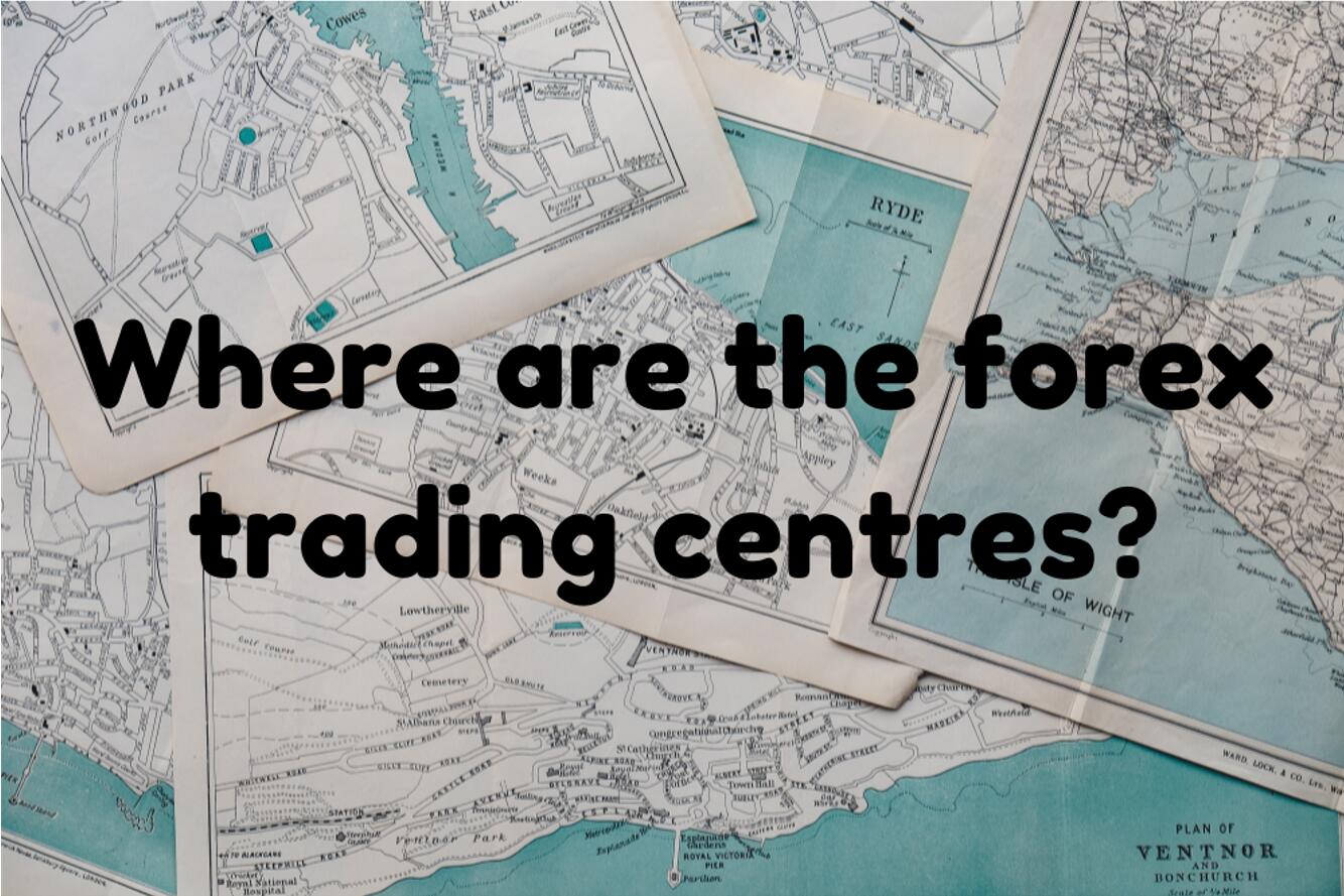 Where are the forex trading centers? - ComeMarkets