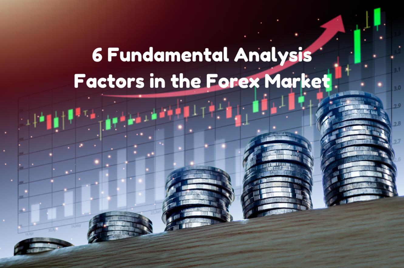 6 Fundamental Analysis Factors in the Forex Trading Market - ComeMarkets